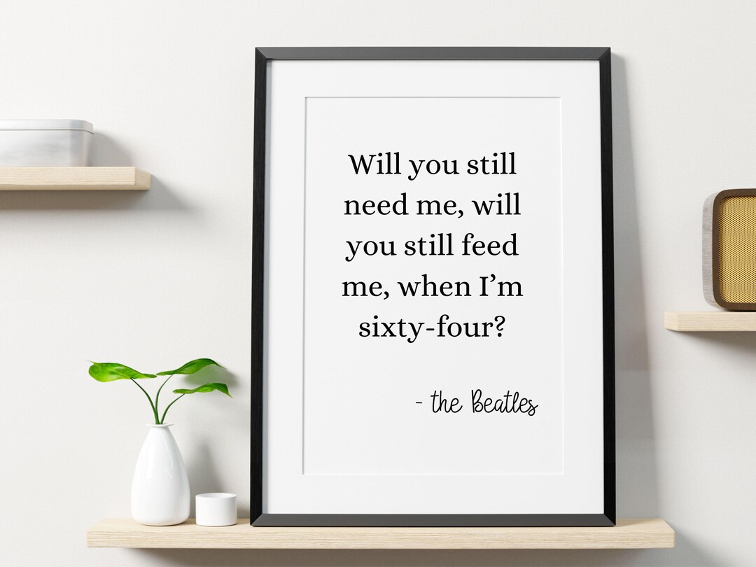 Will You Still Need Me, Will You Still Feed Me, When I’m Sixty-four ...
