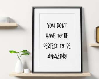 You Don't Have to Be Perfect to Be Amazing, Printable Wall Art ...