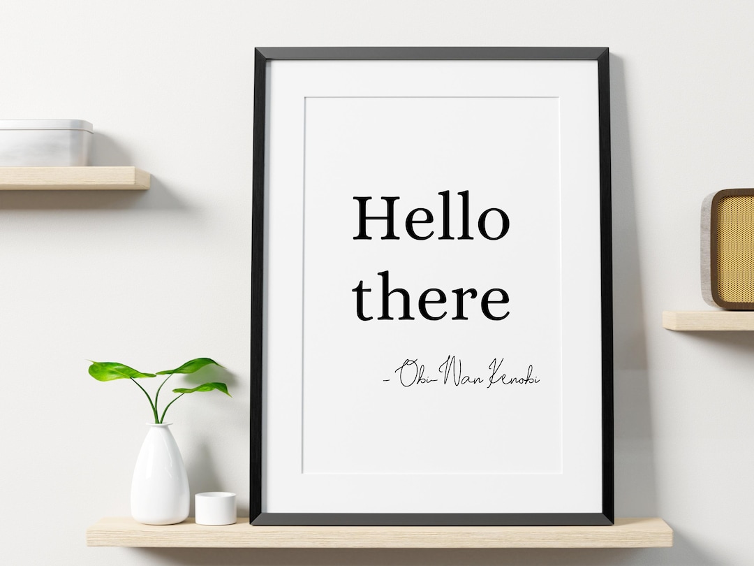 Hello There - Obi-wan Kenobi - Star Wars Movie Quote Printable Wall Art ...