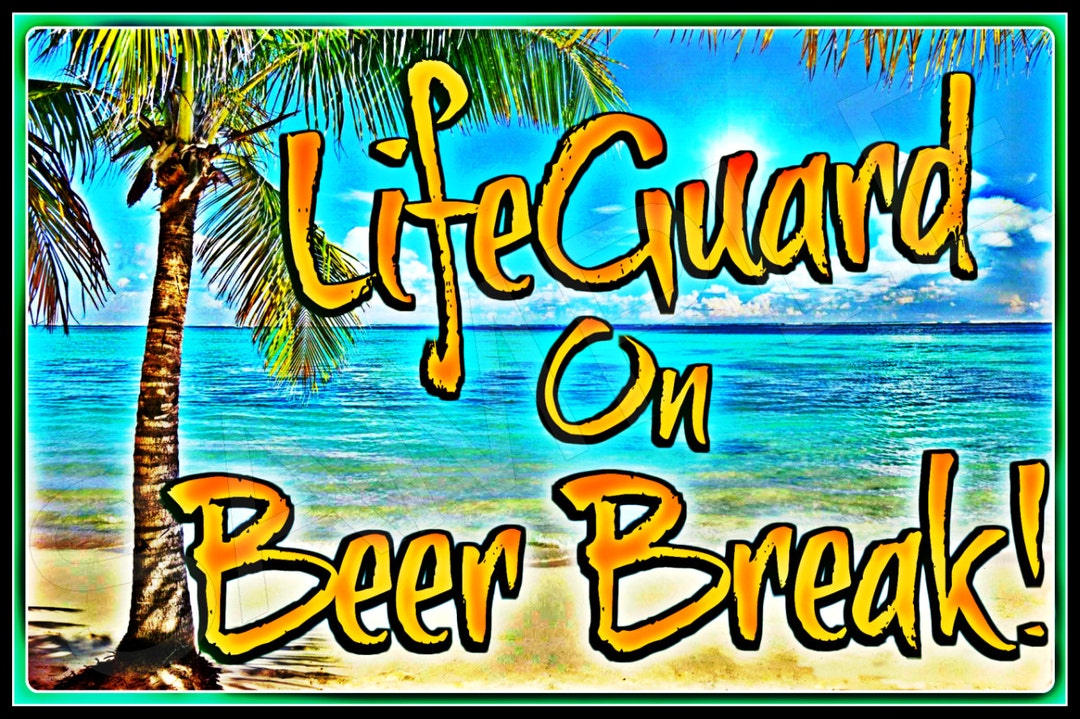 Lifeguard on Beer Break Swim at Own Risk! All Weather 8"x12" Metal Sign ...