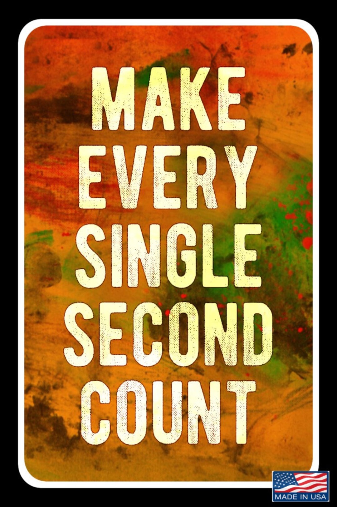 Make Every Second Count! 8"x12" Metal Sign Made in USA! Office ...