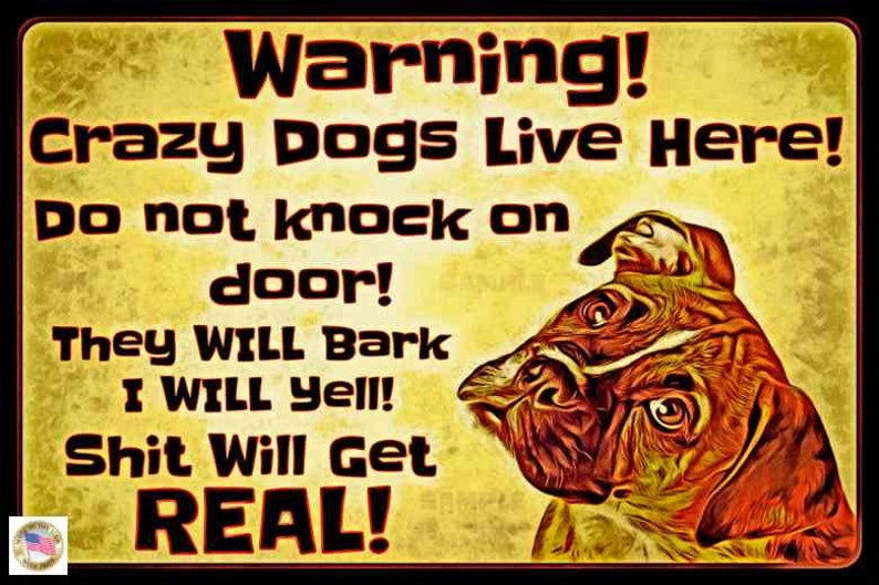 Crazy Barking Dogs Sign Made in the USA 8"x12" Metal Sign Man Cave Bar ...