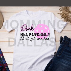 Dink Responsibly Png, SVG Pdf, Sublimation, Pickleball Shirt, Pickle ...