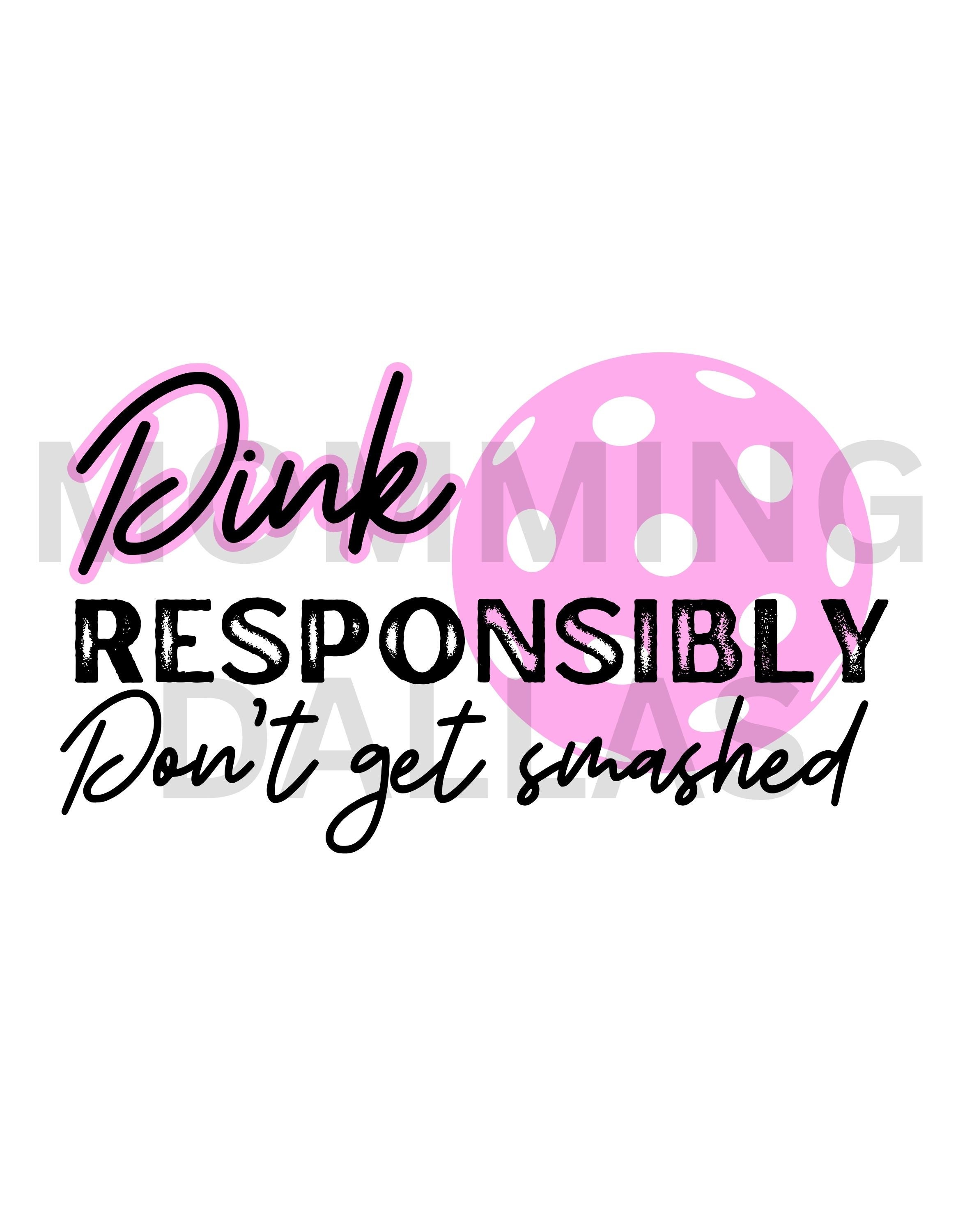 Dink Responsibly Png, SVG Pdf, Sublimation, Pickleball Shirt, Pickle ...