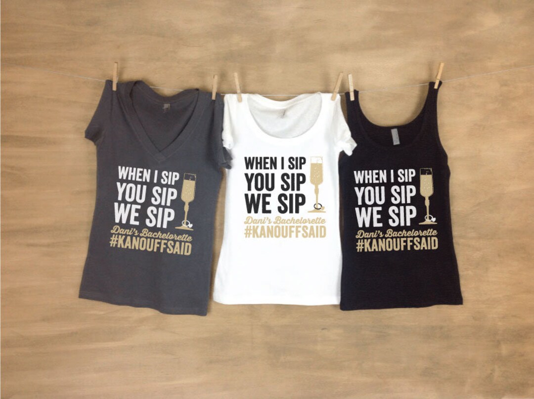 When I Sip You Sip We Sip / Personalized Bachelorette / Custom Winery ...