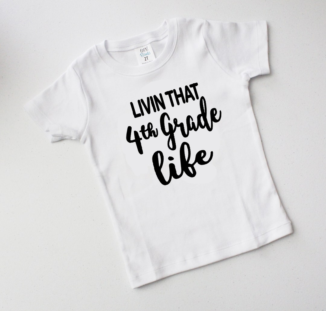Fourth Grade T-shirt Livin That Fourth Grade Life First Day of School ...