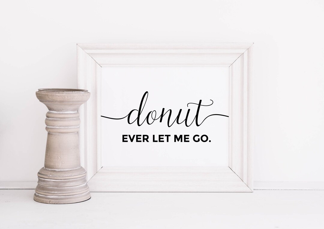 Donut Ever Let Me Go Printable Wedding Sign | PDF, JPG, PNG | Printable ...