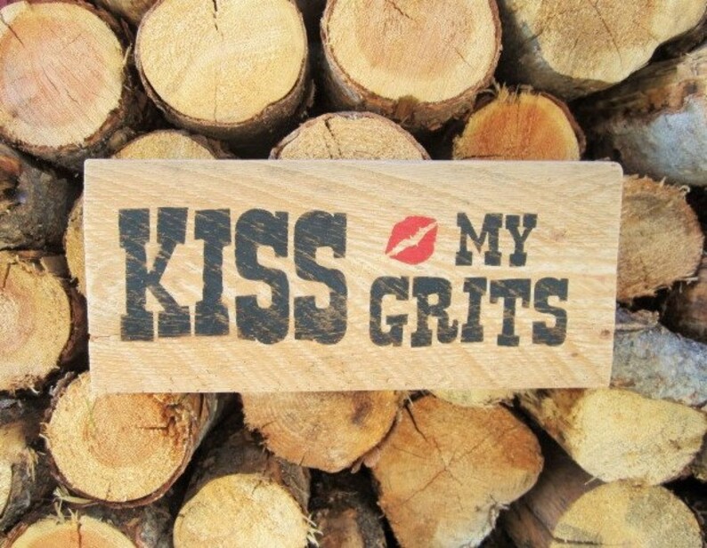 Kiss My Grits Sign Southern Saying Sign Made In Montana | Etsy
