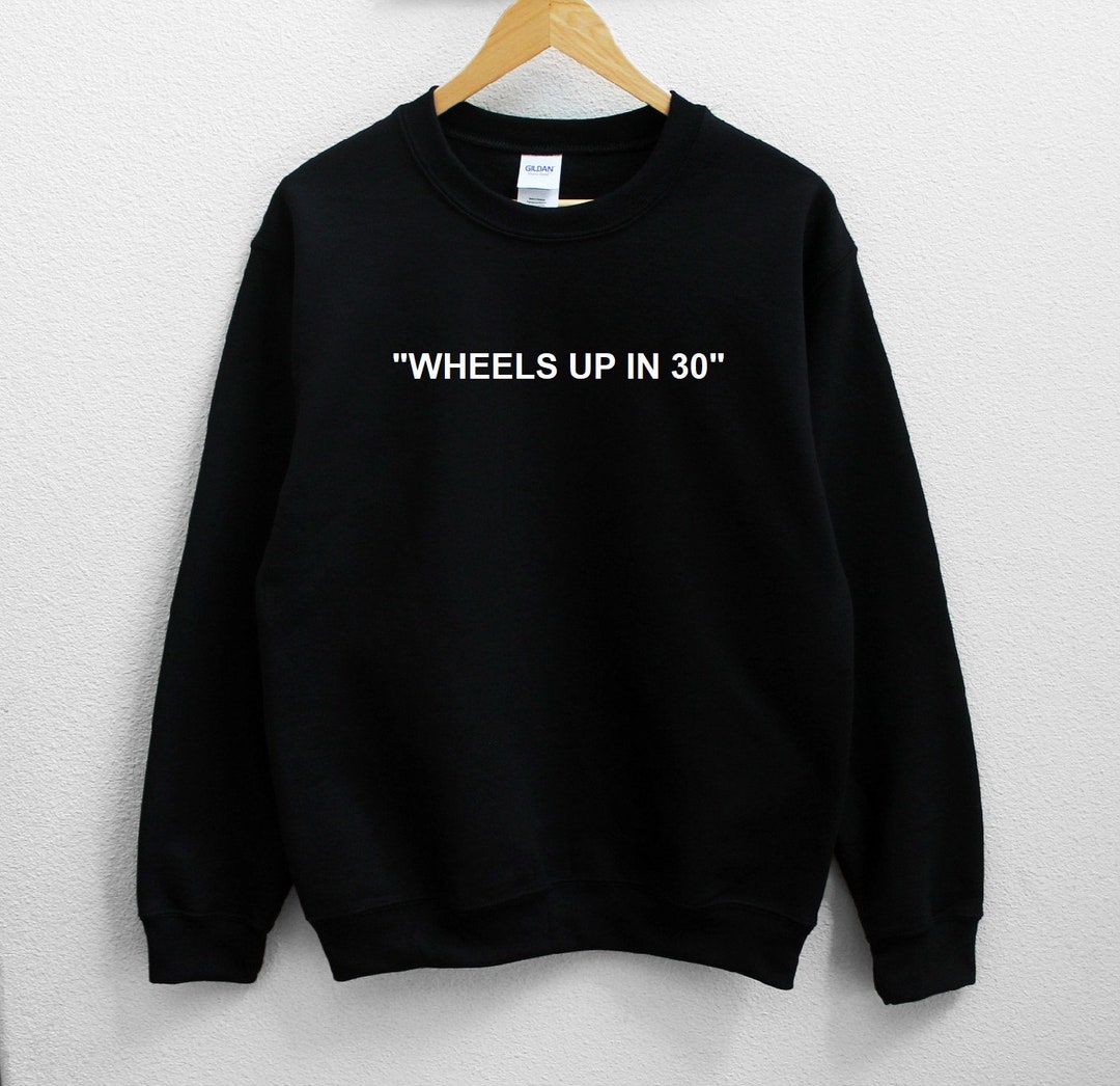 Wheels up in 30 Unisex Black Sweatshirt - Etsy