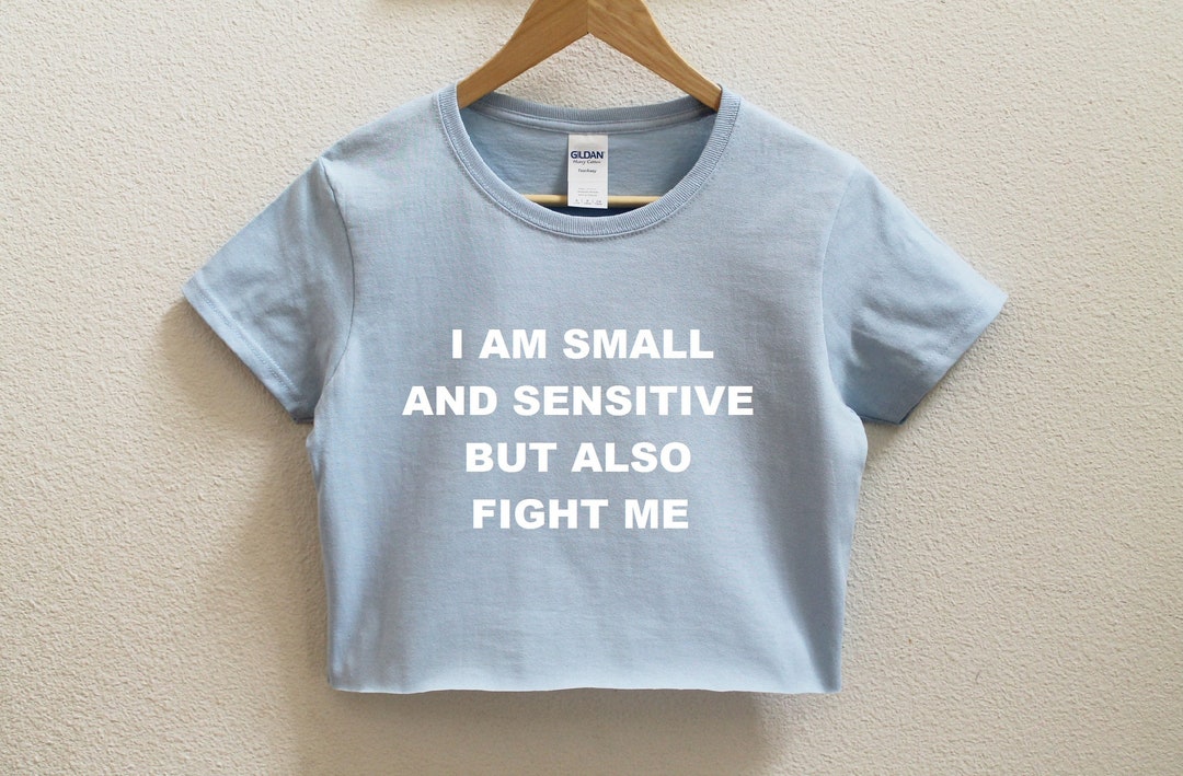I Am Small and Sensitive but Also Fight Me Women's Crop Shirt S-3XL - Etsy