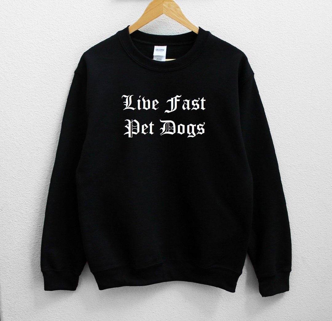 Live Fast Pet Dogs Sweatshirt - Etsy