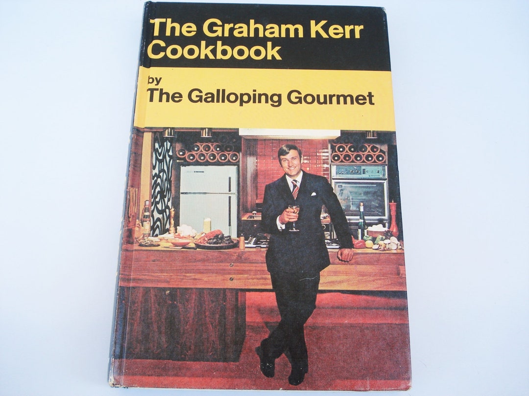 60s Cookbook the Graham Kerr Cookbook by the Galloping Gourmet 1969 ...