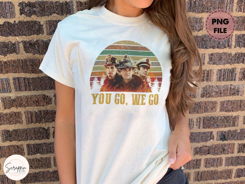 You Go We Go PNG Retro 90s Movie Sublimation Backdraft PNG - Etsy