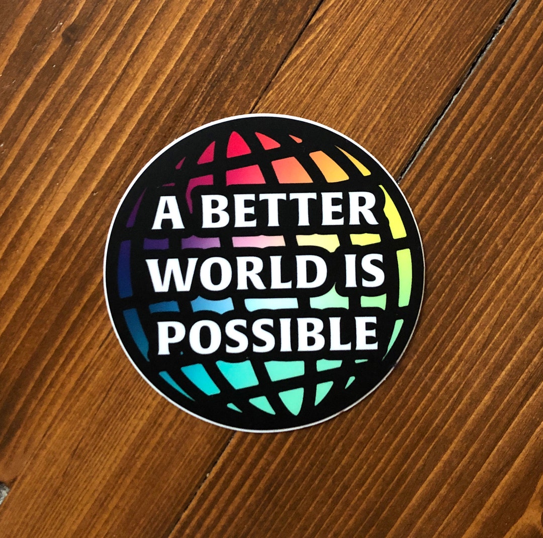 A Better World is Possible Sticker - Etsy