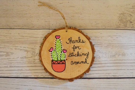 Wood Tree Slice Art Thanks for Sticking Around Cacti | Etsy