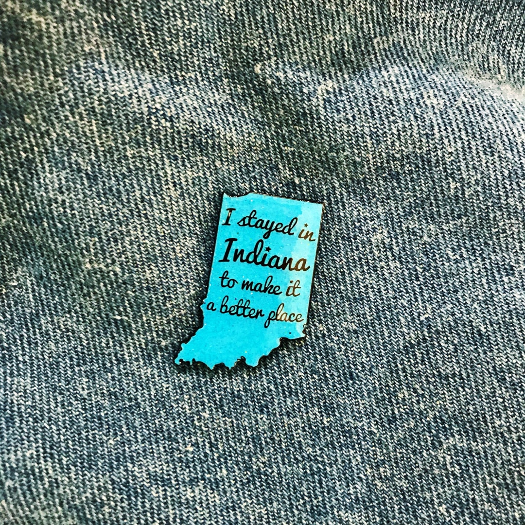 I Stayed in Indiana to Make It a Better Place Enamel/lapel Pin - Etsy