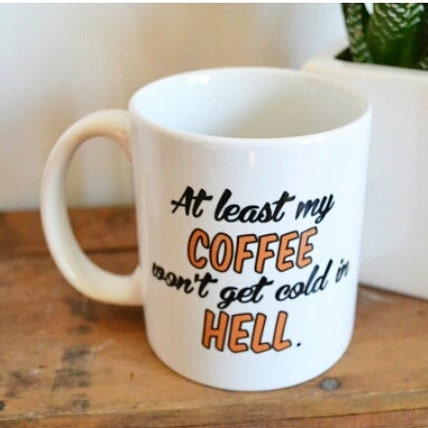 At Least My Coffee Won't Get Cold in Hell Coffee Mug - Etsy