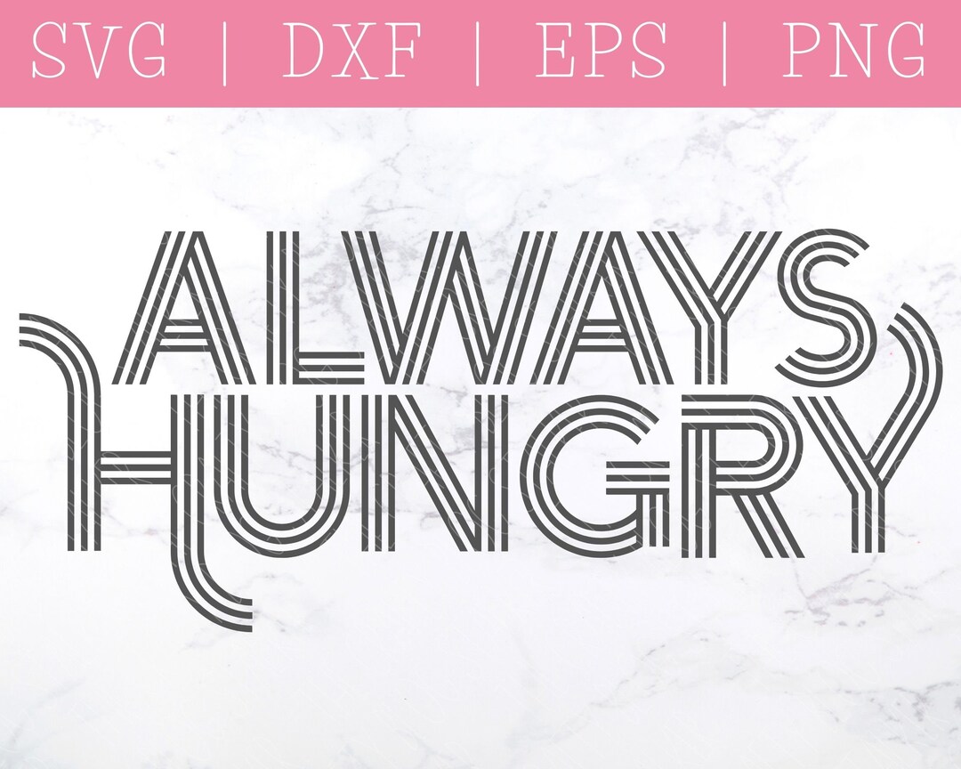 Always Hungry SVG Food SVG SVG Files for Cricut Funny Svg Funny Sayings ...