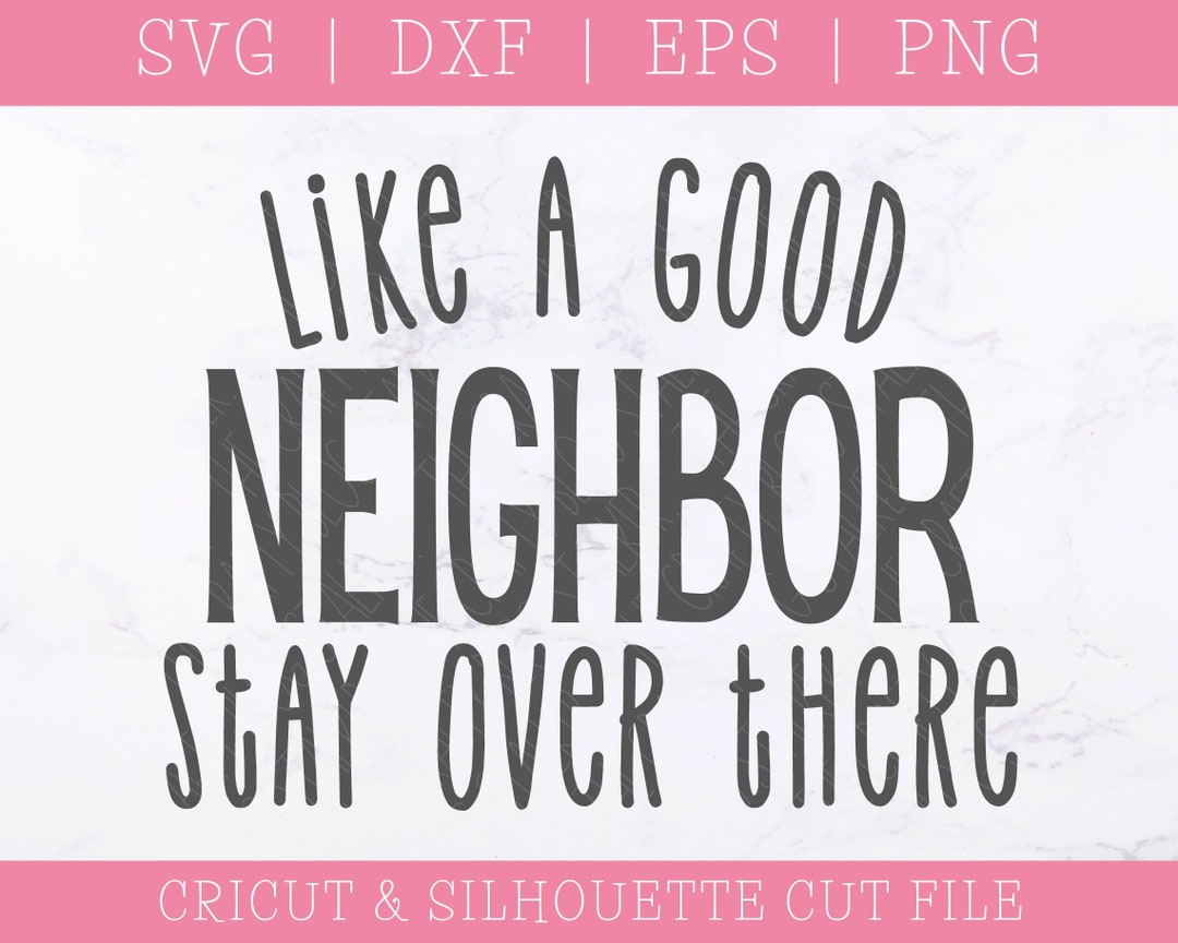 Stay Over There SVG DXF PNG: Like a Good Neighbor Cut File (digital ...