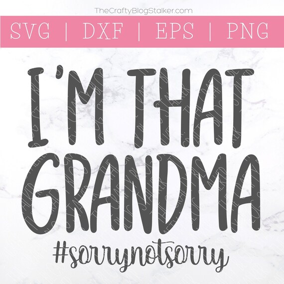 Im That Grandma Svg Sorry Not Sorry Svg Funny Sayings Etsy