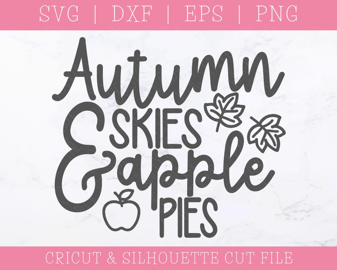 Autumn Skies and Apple Pies SVG DXF PNG Fall, Thanksgiving, Cozy Season ...