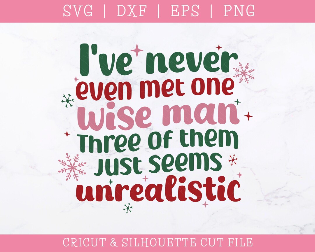 I've Never Even Met One Wise Man SVG: Funny Christmas Cut File (digital ...