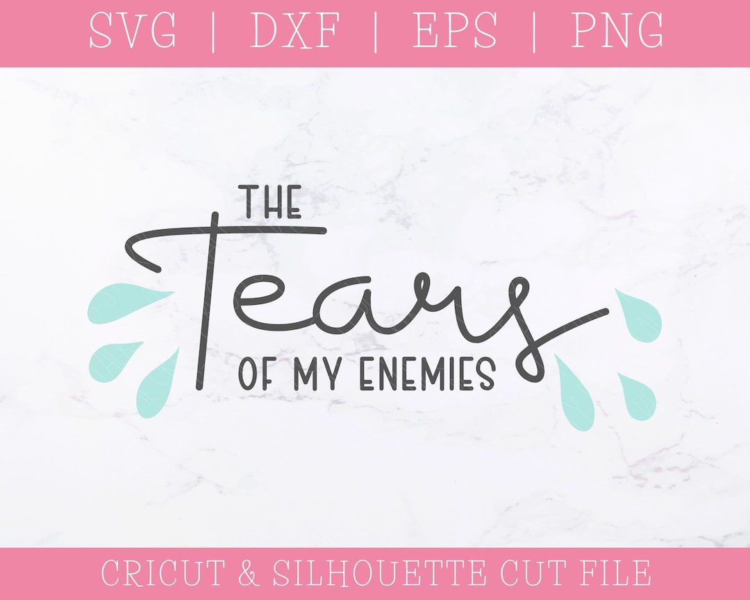 The Tears of My Enemies SVG DXF PNG, Teardrops, Funny Sayings, Funny ...