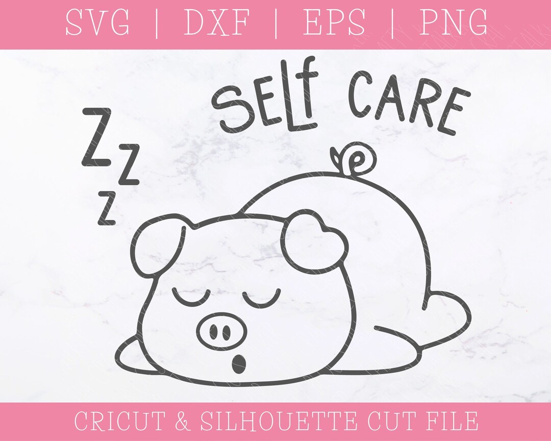 Self Care SVG PNG DXF, Sleeping Pig, Funny Animals, Self Love, Positive ...