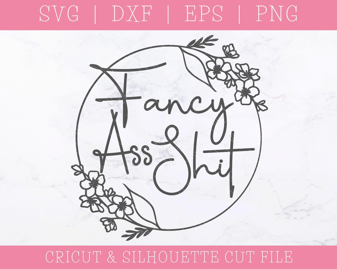 Fancy Ass Shit SVG DXF PNG, Funny Quote, Sarcastic Saying, Funny ...