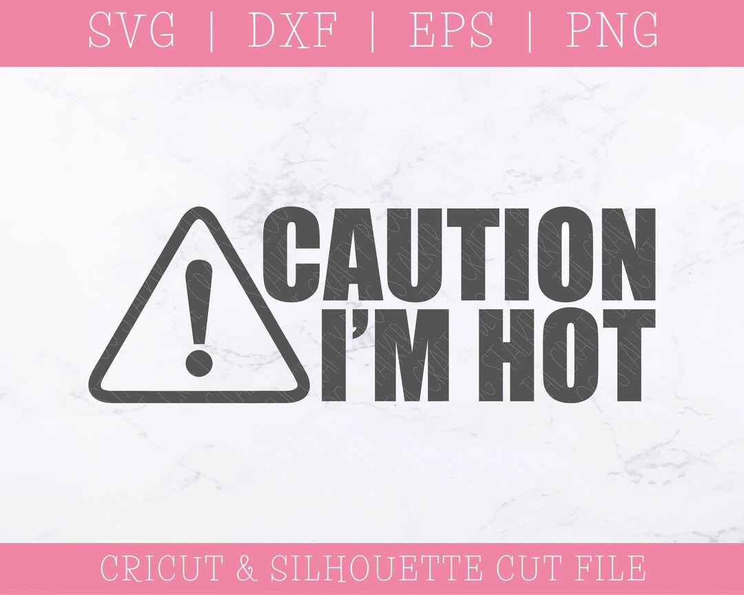 Caution I'm Hot SVG DXF PNG, Funny Quotes, Tumbler, Coffee Mug, Hot ...