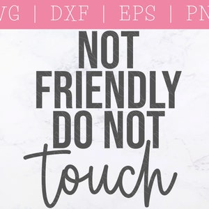 Not Friendly Do Not Touch SVG DXF PNG, Funny Quote, Sarcastic Saying ...