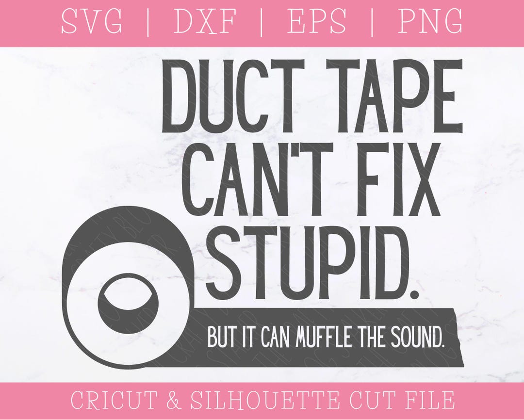 Duct Tape Can't Fix Stupid SVG Funny Sayings SVG Sarcasm SVG Humor Svg ...