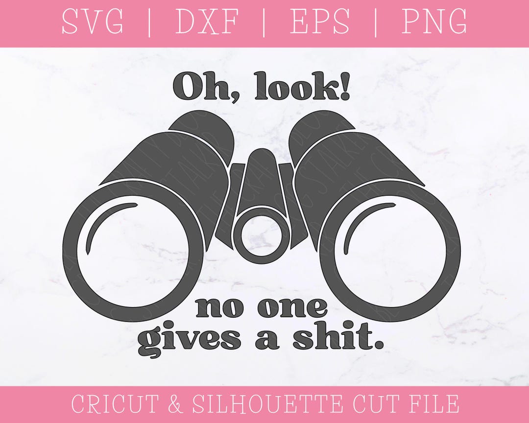 Oh Look Nobody Gives A Shit SVG - Binocular SVG - SVG Files for Cricut ...