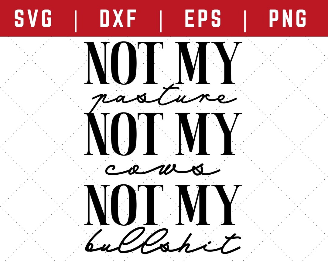 Not My Pasture Not My Bullshit SVG Cow Saying SVG SVG Files for Cricut ...