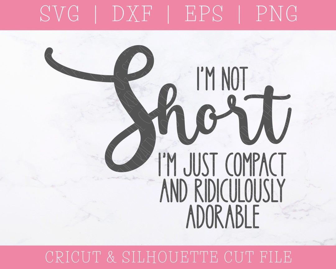 I'm Not Short SVG Adorable SVG SVG Files for Cricut Funny Sayings Svg ...