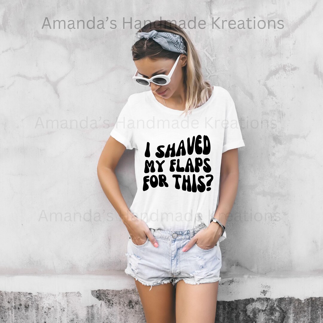FILE/ Funny PNG/ Adult PNG/ I Shaved My Flaps for This Png/ Instant ...