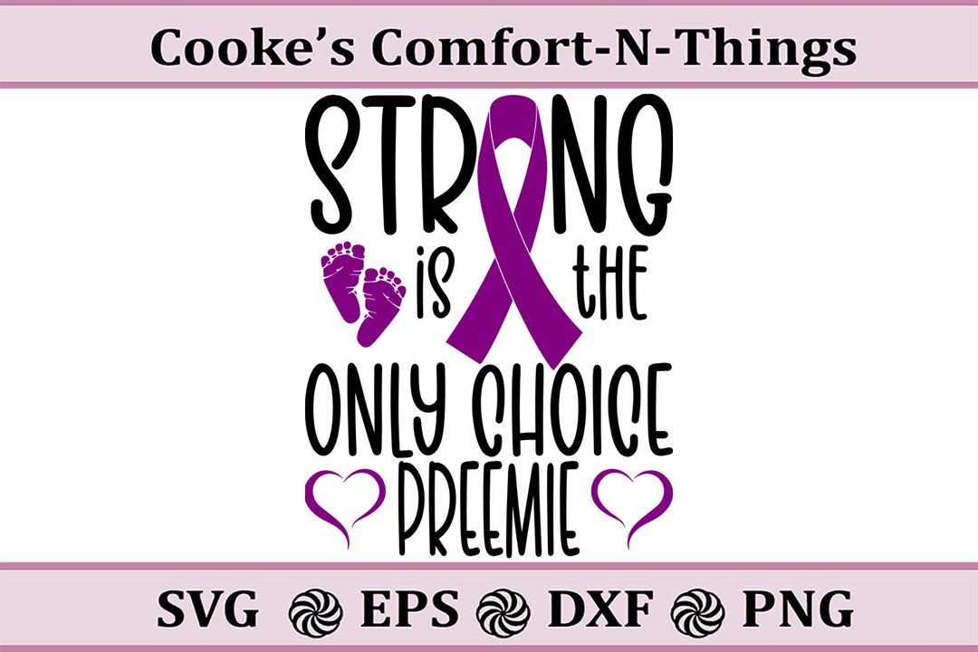 Strong is the Only Choice Preemie SVG, Cut File, PNG, - Etsy