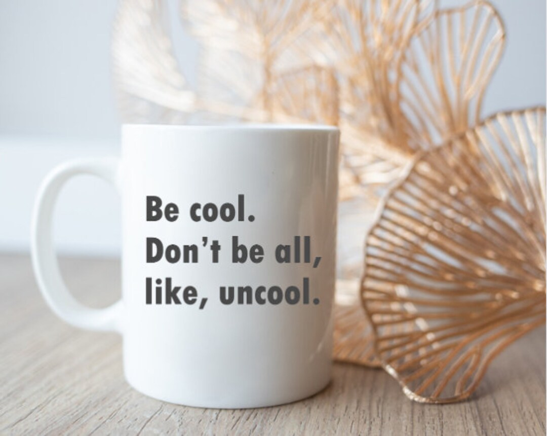 Be Cool Don't Be All Uncool Bravo Coffee Mug for Women, Luann De Lesseps Rhony Merch, Real ...