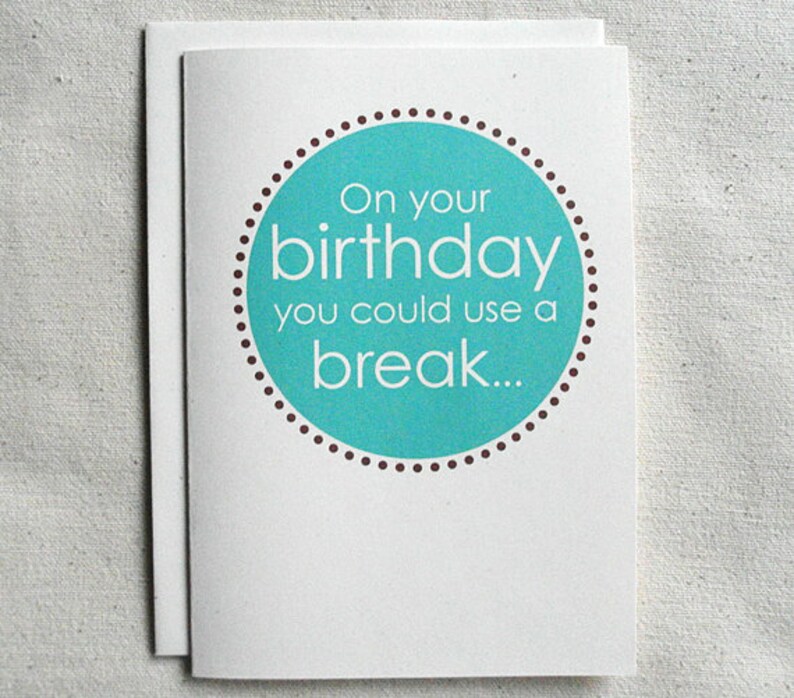 Birthday Card Funny on Your Birthday You Could Use a Break... | Etsy