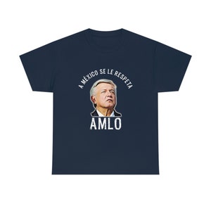 AMLO SHIRT Andres Manuel Lopez Obrador President Unisex Heavy Cotton ...