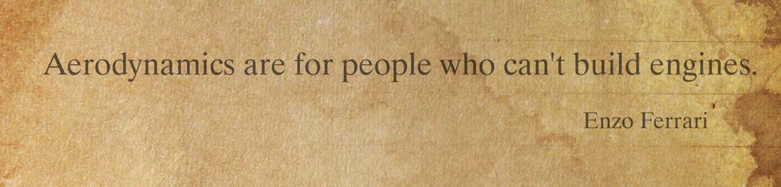 Enzo Ferrari Quote "aerodynamics Are for People Who Can't Build Engines ...