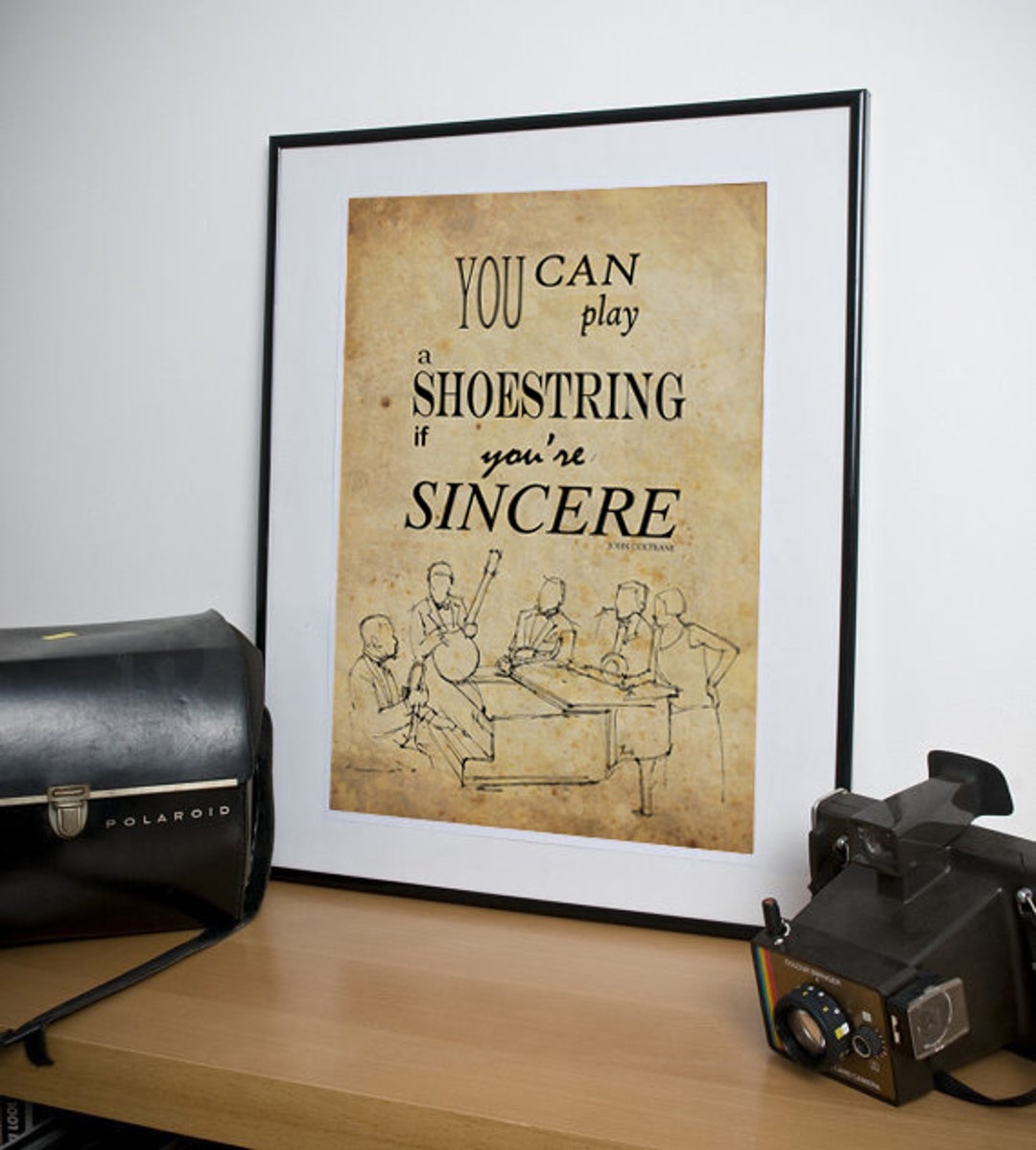 Art Print Original Drawing,you Can Play a Shoestring If You're Sincere ...