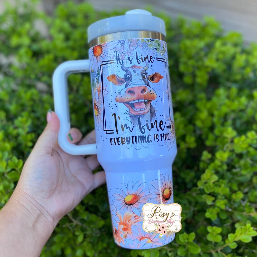 It’s Fine Im Fine Everything is Fine Cow Floral 40oz Tumbler | Cow 40oz ...