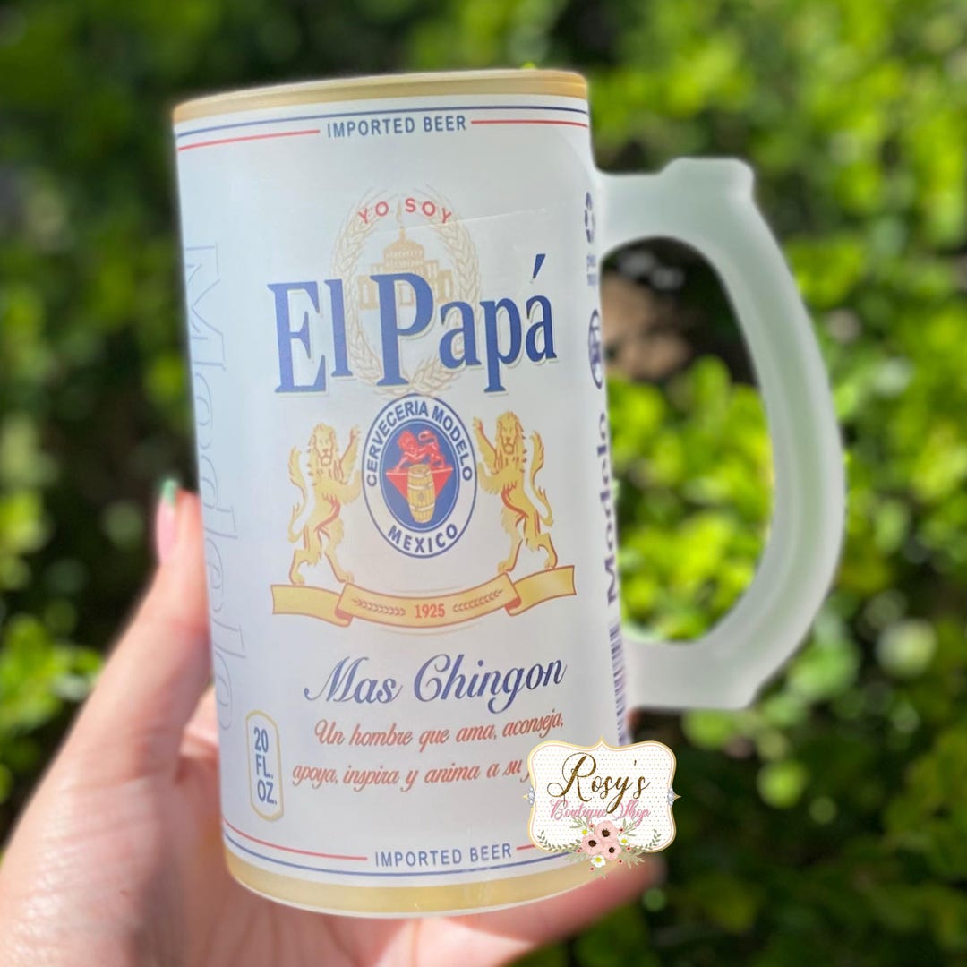Yo Soy El Papa,tio,hermano,abuelo Mas Chingon 16oz Beer Glass Mug ...