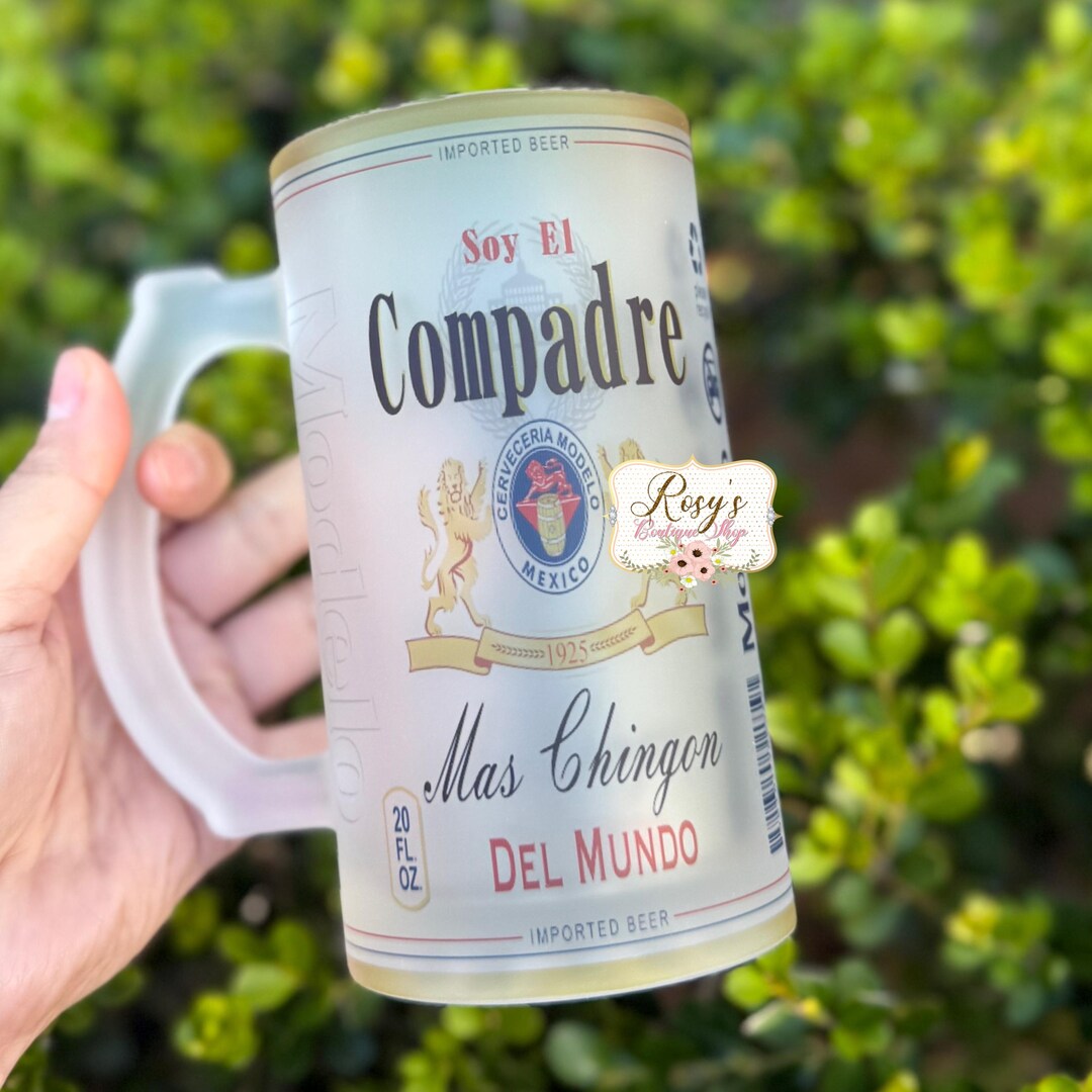 Soy El Compadre Mas Chingon Del Mundo 16oz Beer Glass Mug | 16oz ...