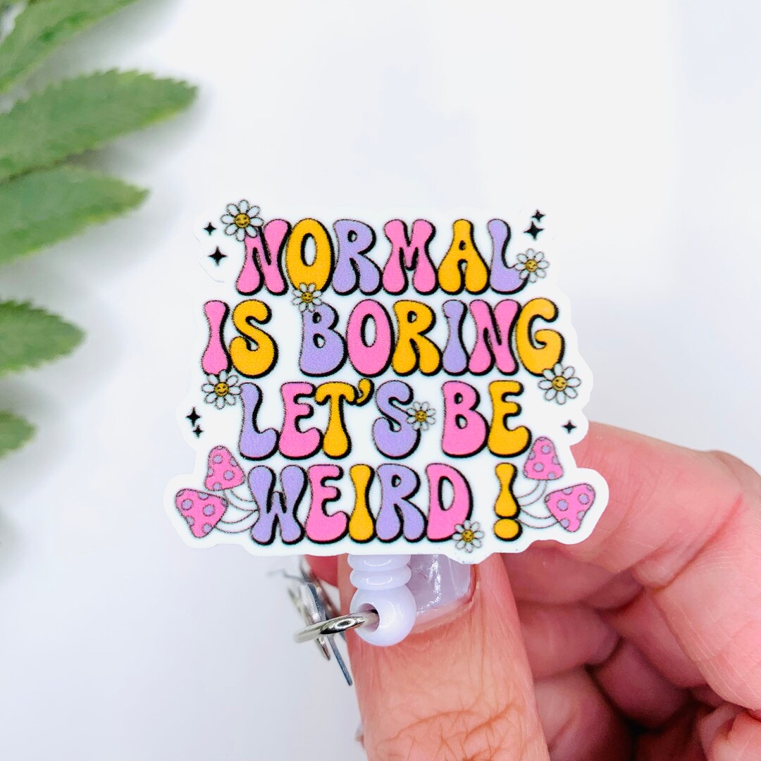 Normal is Boring, Lets Be Weird Badge Reel Id Holder, Interchangeable ...