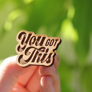 You Got This Wood Pin [gifts for All Occasions, Buttons, Badge, Lapel ...