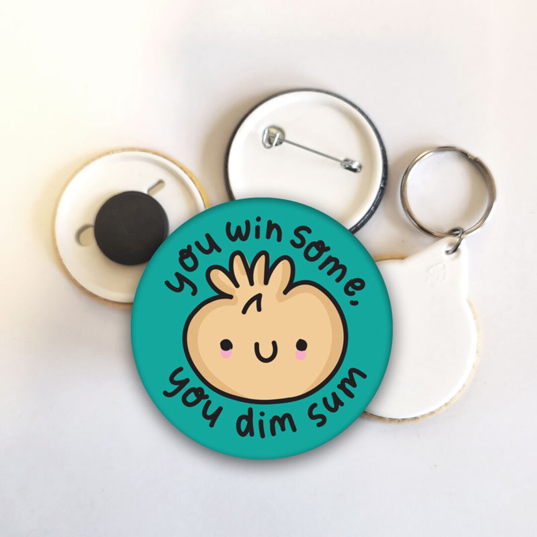 You Win Some, You Dim Sum - 45mm Badge / Magnet / Keyring - Etsy