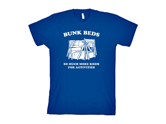 FUNNY T-SHIRT Bunk Beds so Much More Room for Activities (also ...