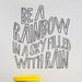 Vinyl Wall Art Decal | "be a Rainbow in a Sky Filled With Rain ...